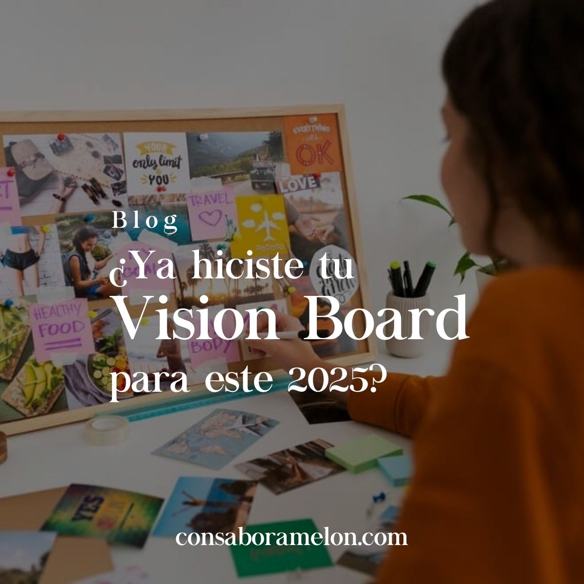 ¿Ya hiciste tu Vision Board para este 2025? – Con Sabor a Melón